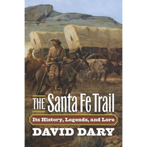 David Dary | Other | The Santa Fe Trail Its History Legends And Lore ...